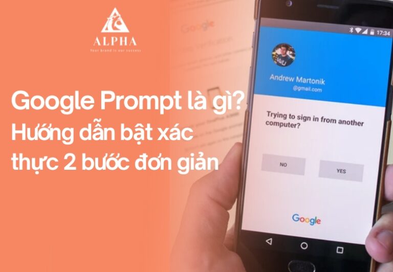 Google Prompt là gì? Hướng dẫn bật xác thực 2 bước đơn giản
